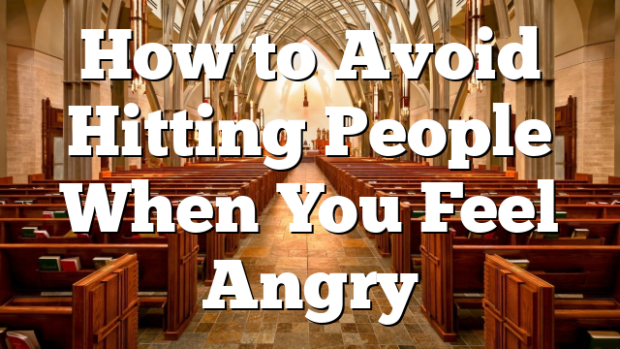 How to Avoid Hitting People When You Feel Angry | Pentecostal Theology
