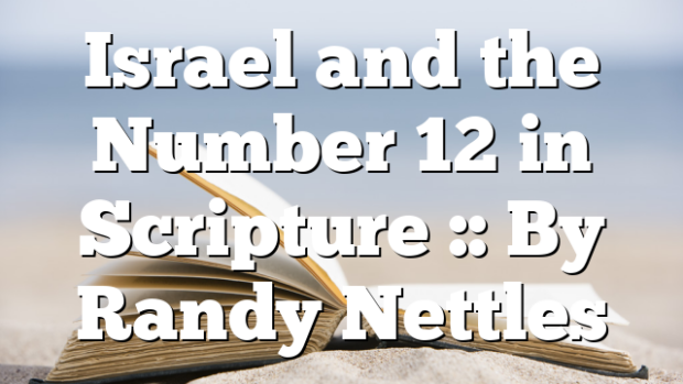 Israel and the Number 12 in Scripture :: By Randy Nettles | Pentecostal ...