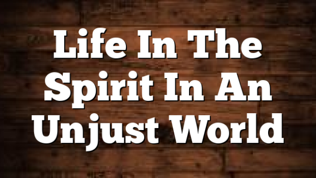 Life In The Spirit In An Unjust World | Pentecostal Theology