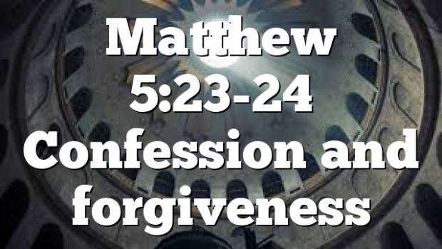 Matthew 5:23-24 Confession and forgiveness | Pentecostal Theology