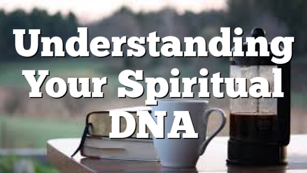 Understanding Your Spiritual DNA | Pentecostal Theology