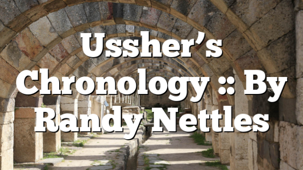 Ussher’s Chronology :: By Randy Nettles | Pentecostal Theology