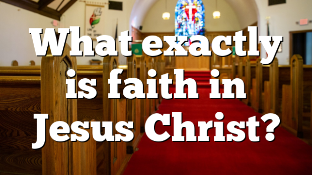 What exactly is faith in Jesus Christ? | Pentecostal Theology