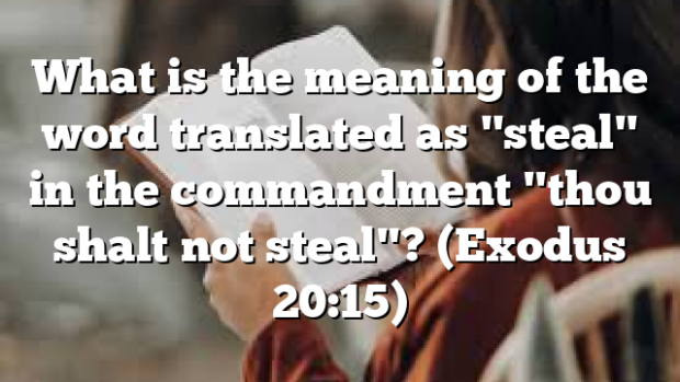 What is the meaning of the word translated as "steal" in the ...