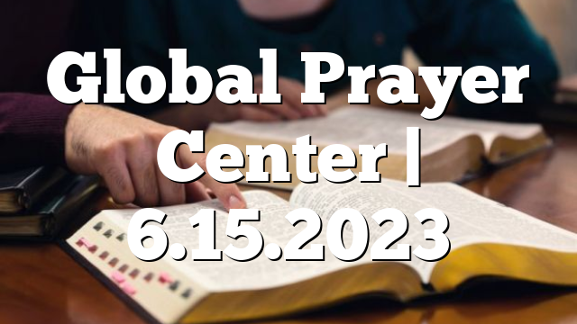 Global Prayer Center | 6.15.2023 | Pentecostal Theology