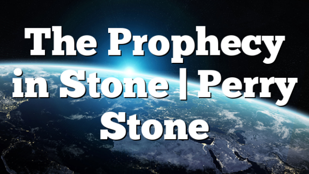 The Prophecy in Stone | Perry Stone | Pentecostal Theology