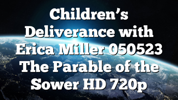 Children’s Deliverance with Erica Miller 050523 The Parable of the ...