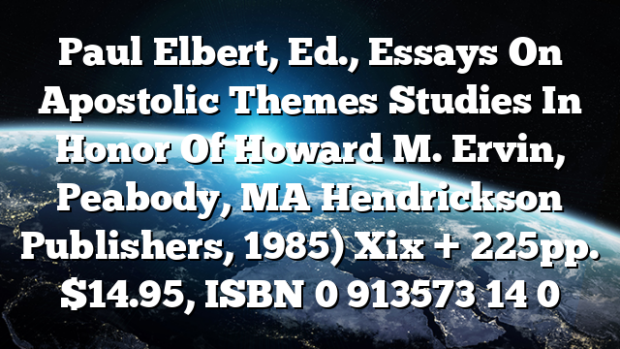 Paul Elbert, Ed., Essays On Apostolic Themes Studies In Honor Of Howard ...