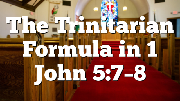 The Trinitarian Formula in 1 John 5:7–8 | Pentecostal Theology