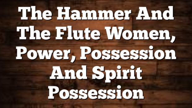The Hammer And The Flute Women, Power, Possession And Spirit Possession ...