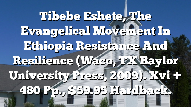 Tibebe Eshete, The Evangelical Movement In Ethiopia Resistance And ...