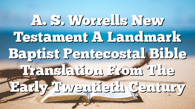 A. S. Worrells New Testament A Landmark Baptist Pentecostal Bible ...