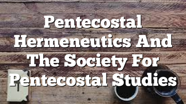 Pentecostal Hermeneutics And The Society For Pentecostal Studies ...