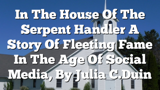 In The House Of The Serpent Handler A Story Of Fleeting Fame In The Age ...