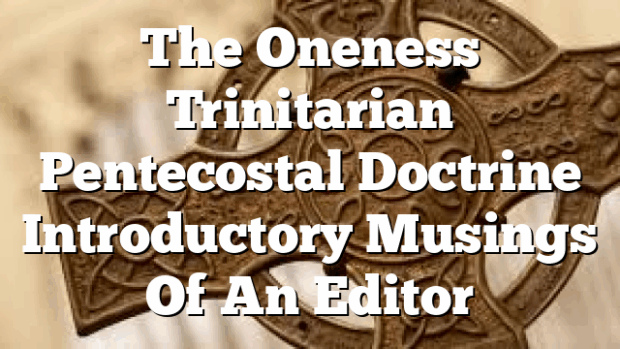 The Oneness Trinitarian Pentecostal Doctrine Introductory Musings Of An ...