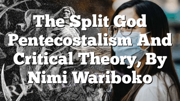 The Split God Pentecostalism And Critical Theory, By Nimi Wariboko | Pentecostal Theology
