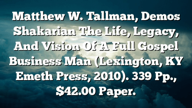 Matthew W. Tallman, Demos Shakarian The Life, Legacy, And Vision Of A ...