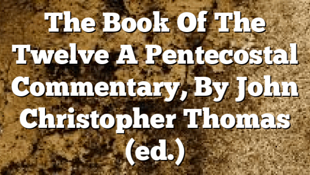 The Book Of The Twelve A Pentecostal Commentary, By John Christopher ...